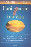 Puoi Guarire la tua Vita - Louise L. Hay