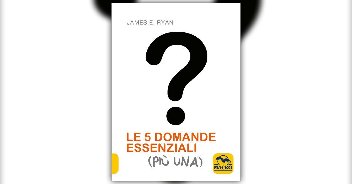 Perché domandare? - Estratto da "Le 5 Domande Essenziali (più Una)"